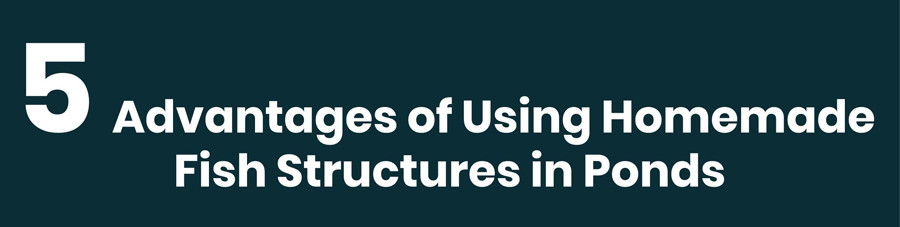 5 Advantages of Using Homemade Fish Structures in Ponds - Fishiding ...