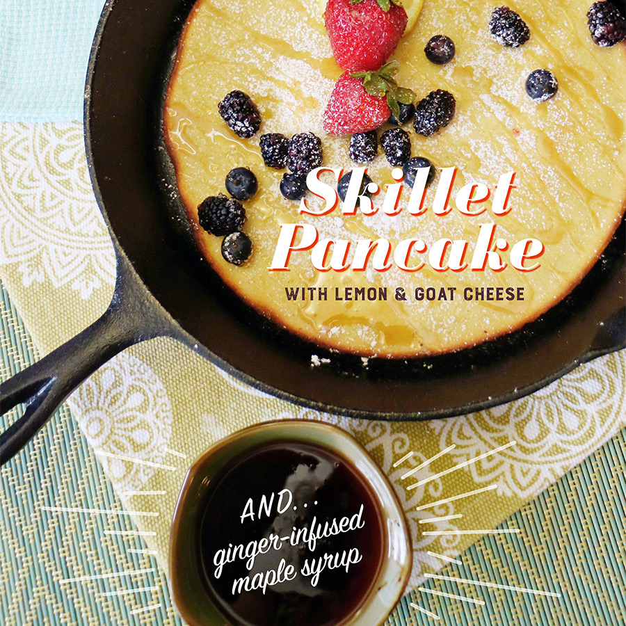 Lemon, Goat Cheese, Dutch Pancake with Ginger-Infused Syrup - Earmark ...