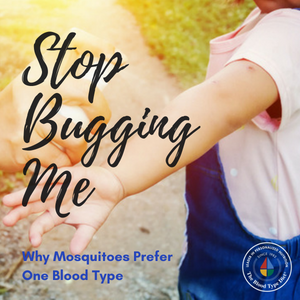 Stop Bugging Me: Why Mosquitoes Prefer One Blood Type - D'Adamo ...