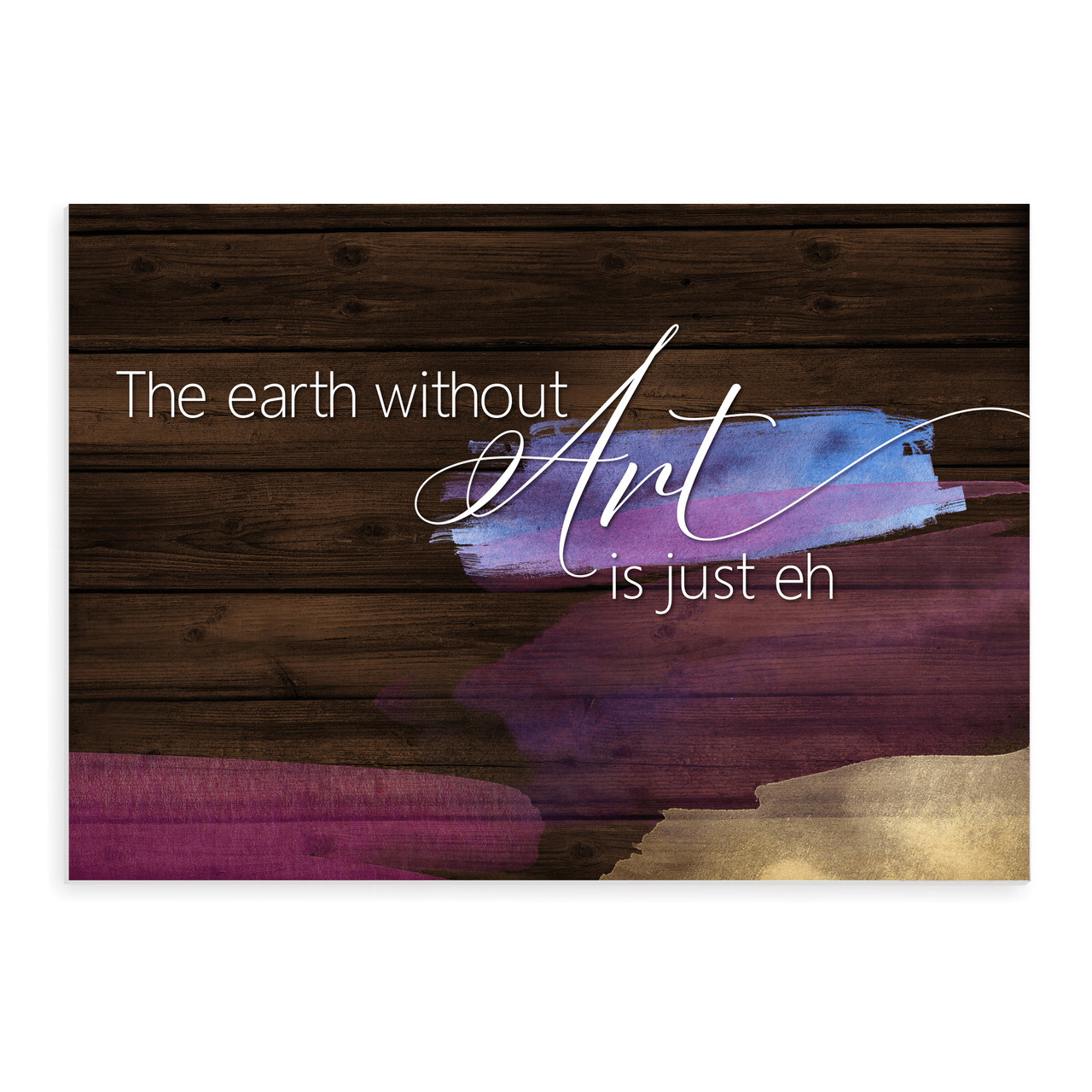 The Earth Without Art Is Just Eh