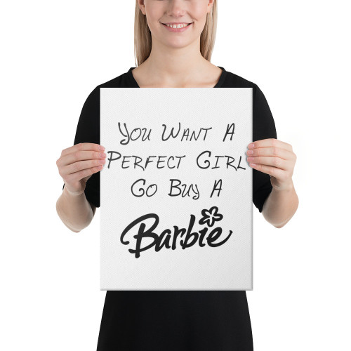 You Want A Perfect Girl Go Buy A Barbie - Canvas (Black Print) - The ...