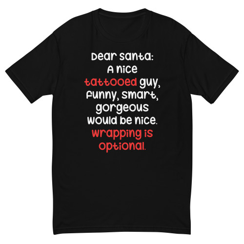 Men's Dear Santa: A Nice Tattooed Guy, Funny, Smart, Gorgeous Would Be ...