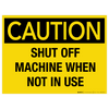 Caution Turn Off Machine When Not In Use Sign Wall Sign