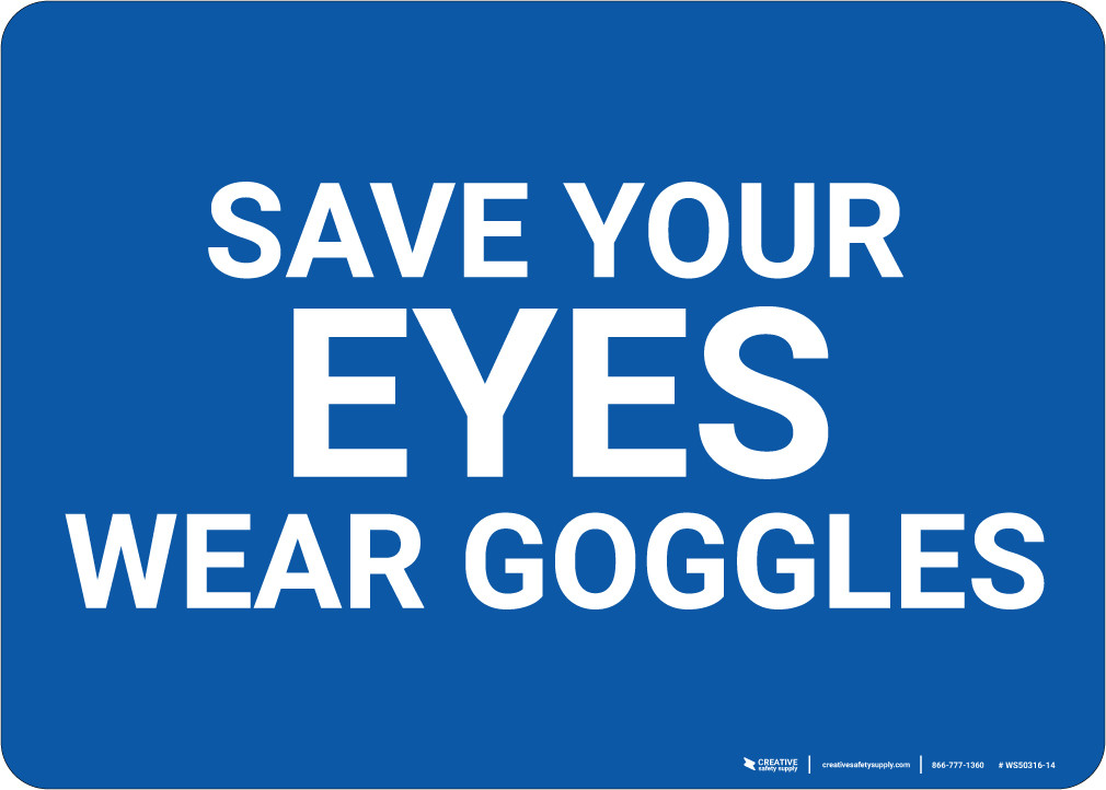 Save Your Eyes/Wear Goggles Landscape - Wall Sign | Creative Safety Supply