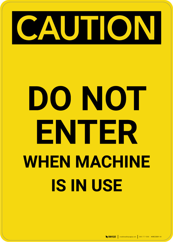 Caution: Do Not Enter When Machine In Use - Portrait Wall Sign
