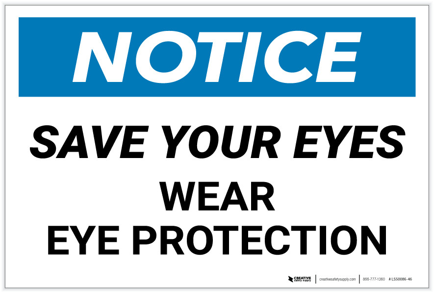 Notice: Save your Eyes Wear Eye Protection - Label | Creative Safety Supply