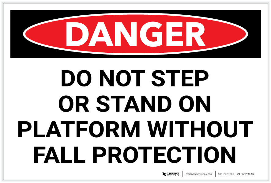 Danger: Do Not Step Or Stand On Platform Without Fall Protection ...