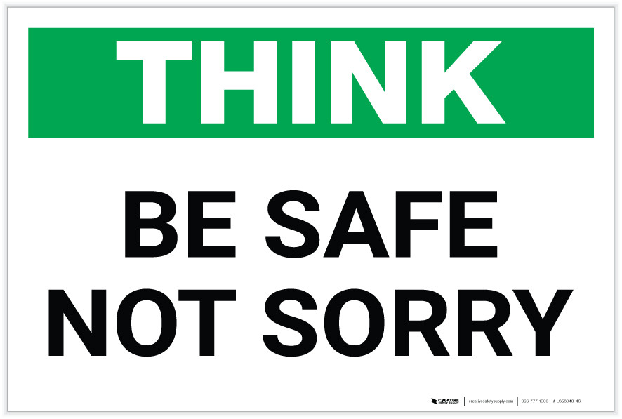 Think: Be Safe Not Sorry - Label | Creative Safety Supply