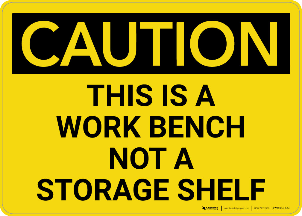 Caution: This Is A Work Bench Not A Storage Shelf Landscape