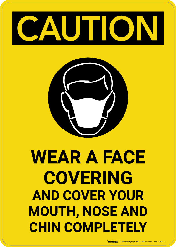 Caution: Wear A Face Covering Cover Mouth, Nose Chin Completely with ...