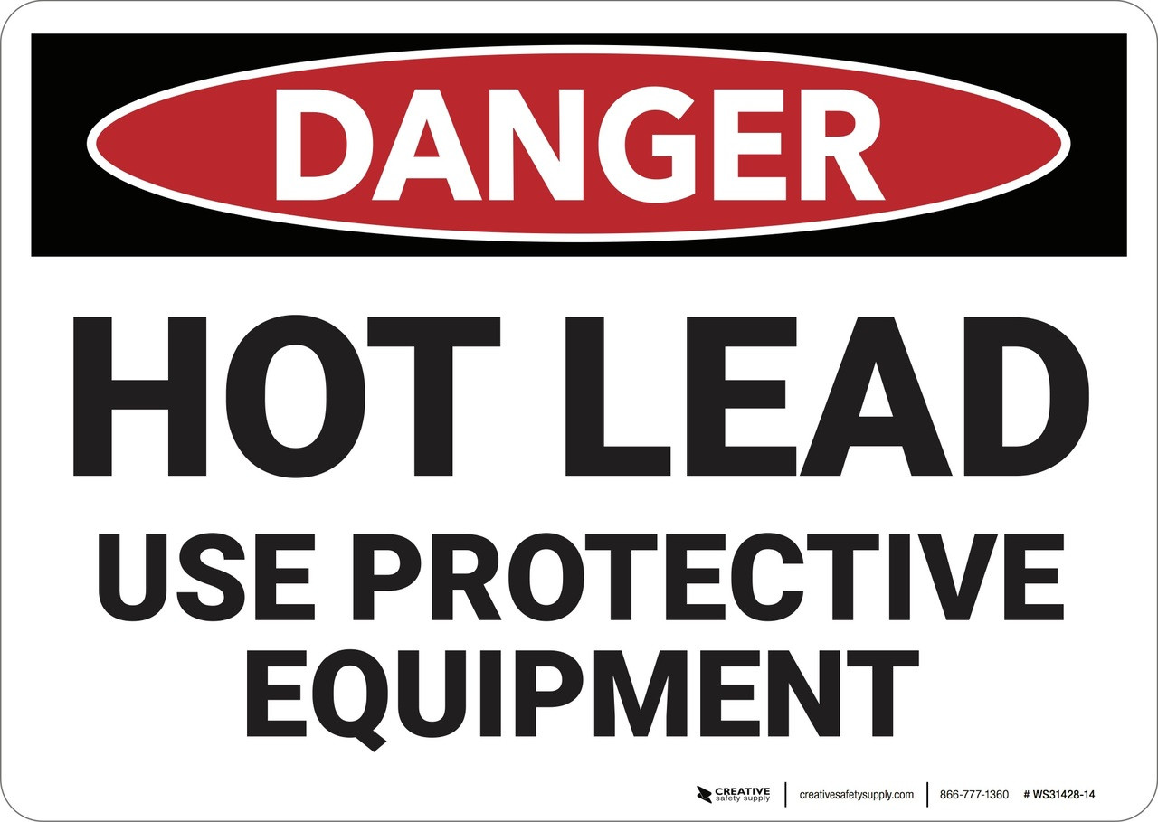 Danger: Hot Lead Use Protective Equipment - Wall Sign | Creative Safety ...
