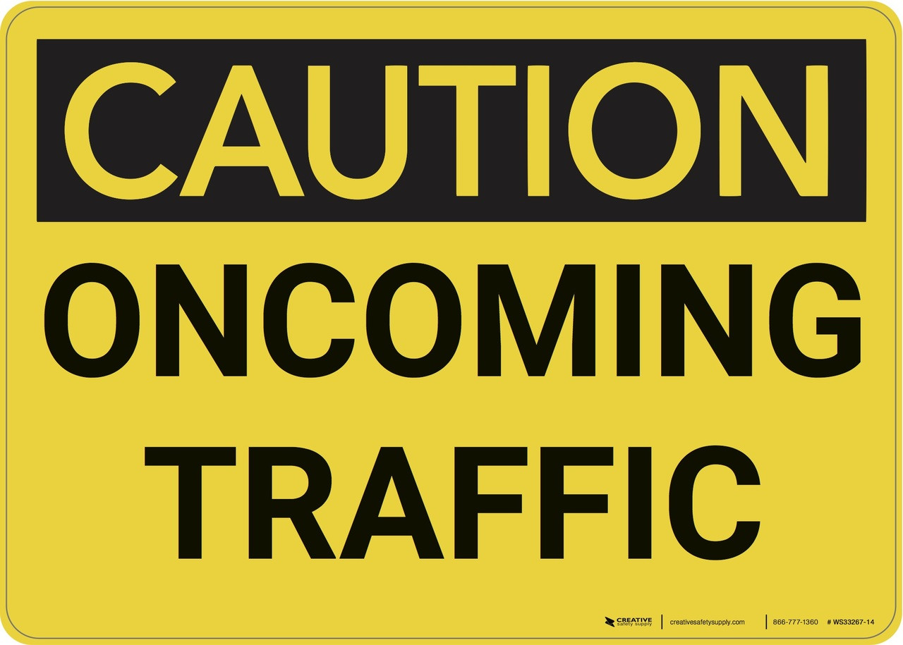 Caution: Oncoming Traffic - Wall Sign | Creative Safety Supply
