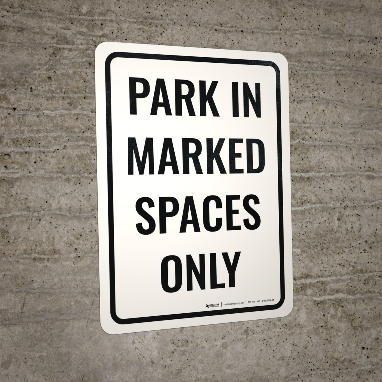 Park In Marked Spaces Only Portrait - Wall Sign | Creative Safety Supply