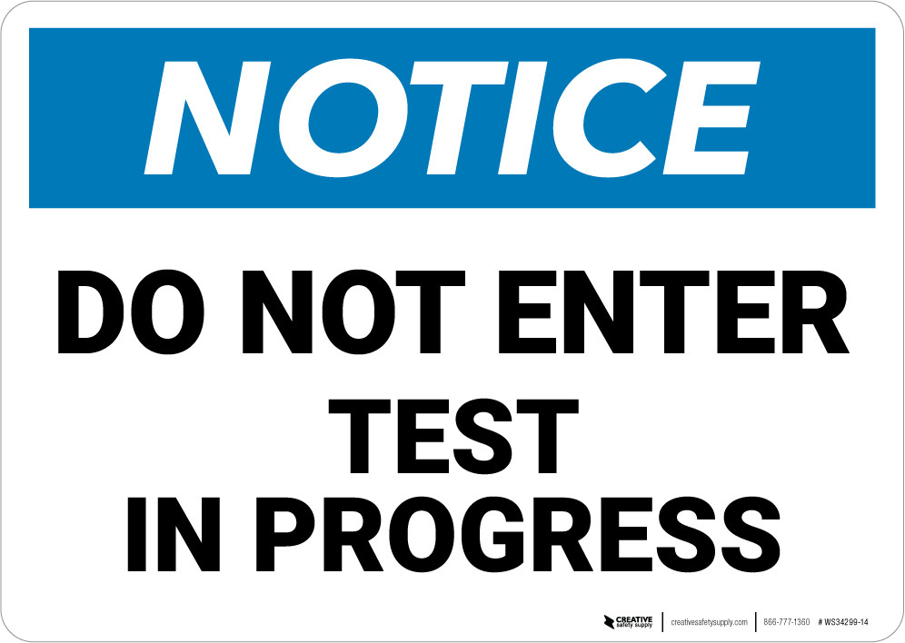 Notice: Do Not Enter Test in Progress - Wall Sign | Creative Safety Supply
