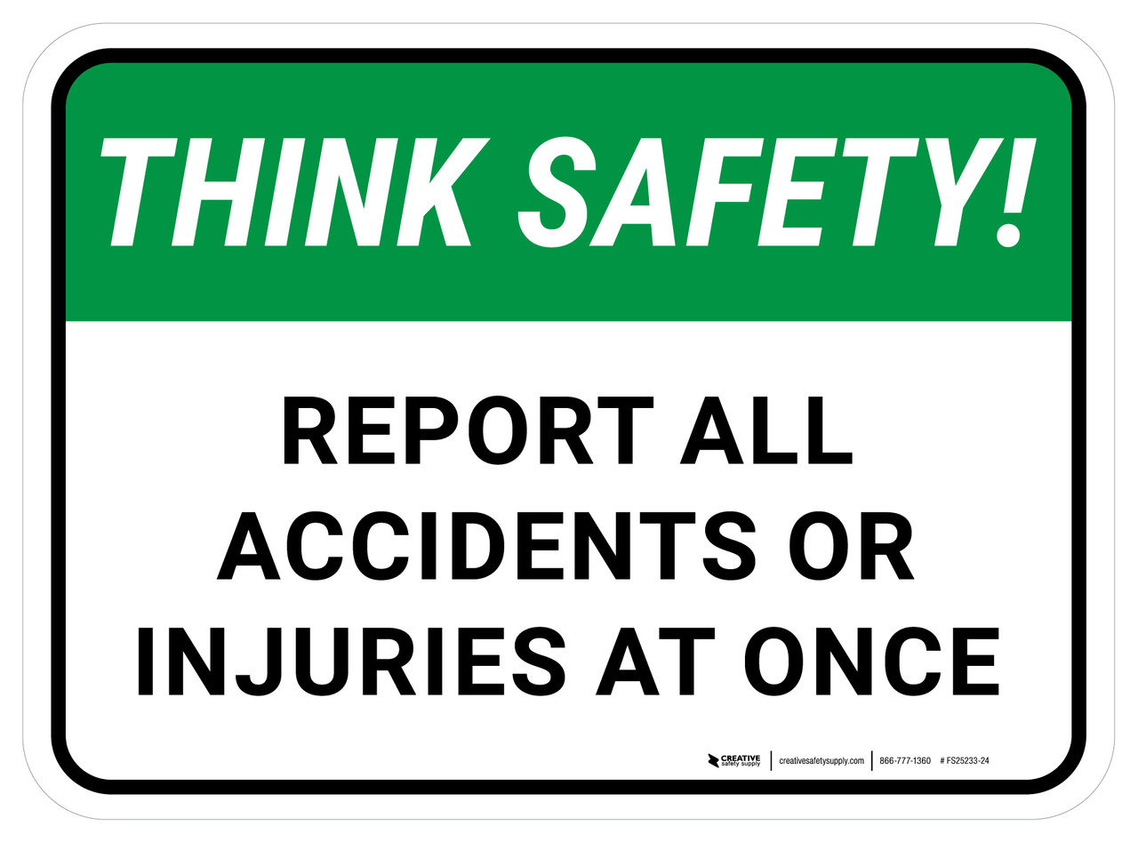 Think Safety: Report All Accidents Or Injuries At Once Rectangular ...