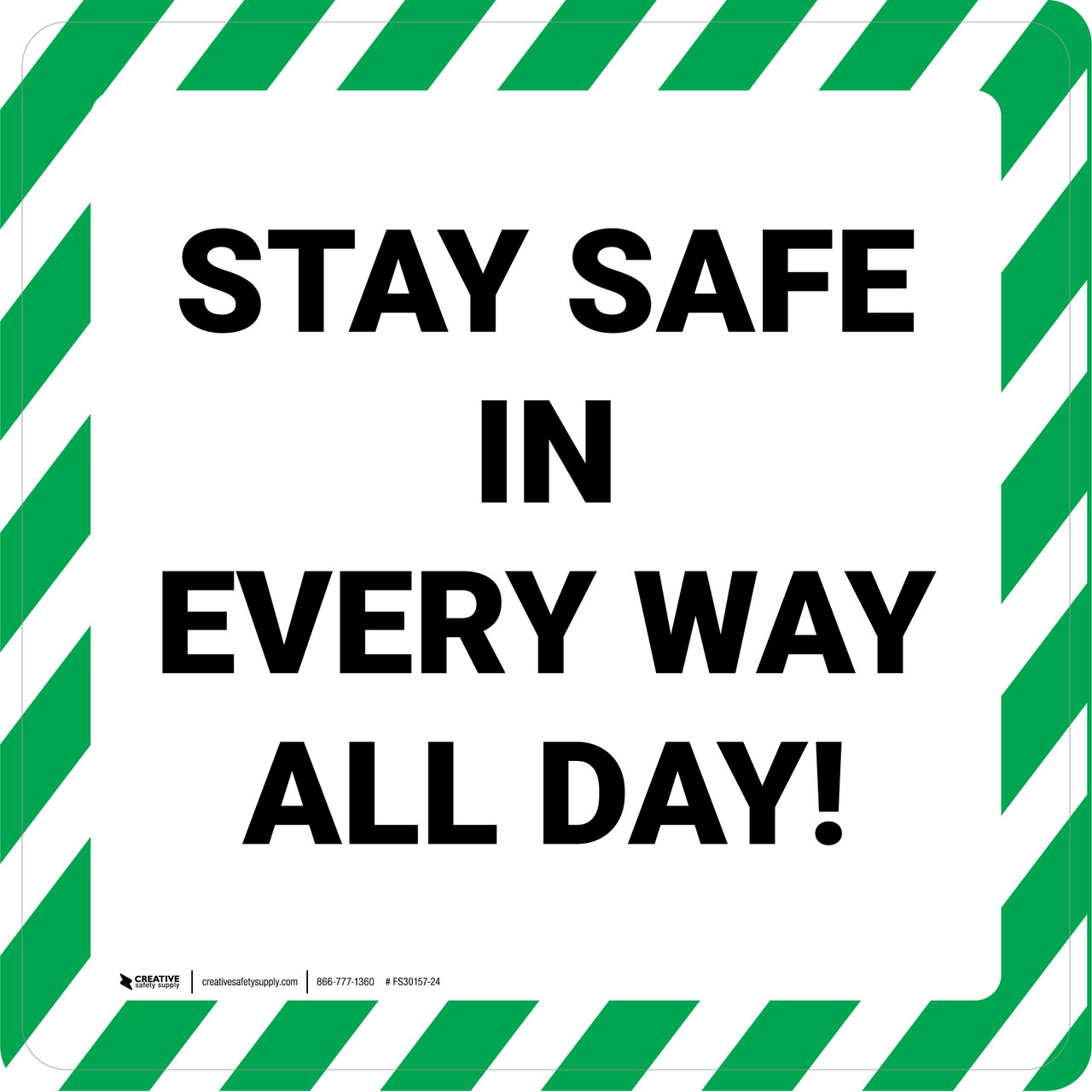 Stay Safe In Every Way All Day - Floor Sign | Creative Safety Supply