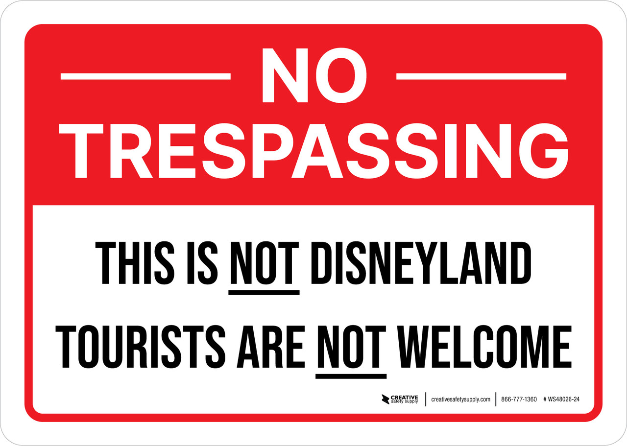 No Trespassing: This Is Not Disneyland Tourists Are Not Welcome ...