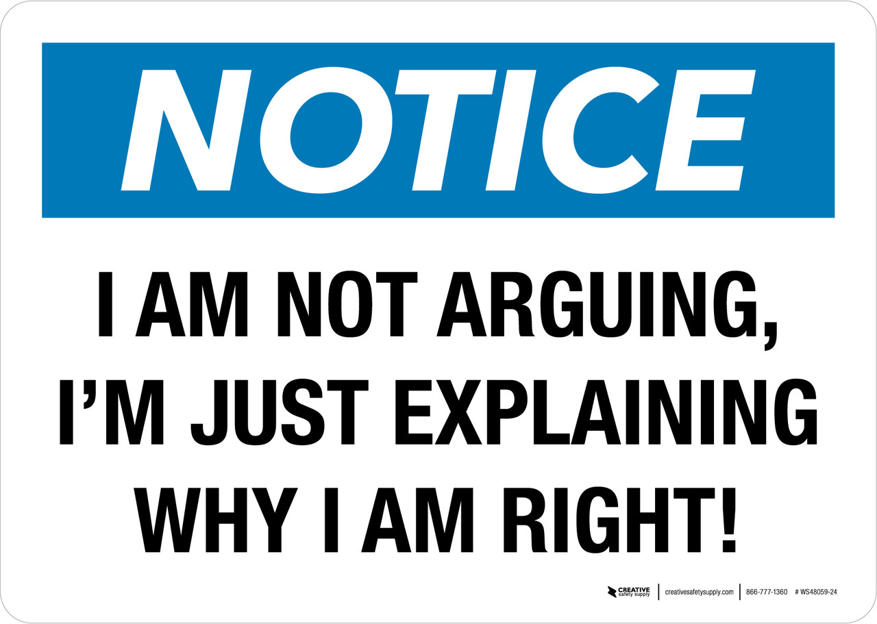 Notice: I Am Not Arguing Im Just Explaining Why I Am Right Landscape ...