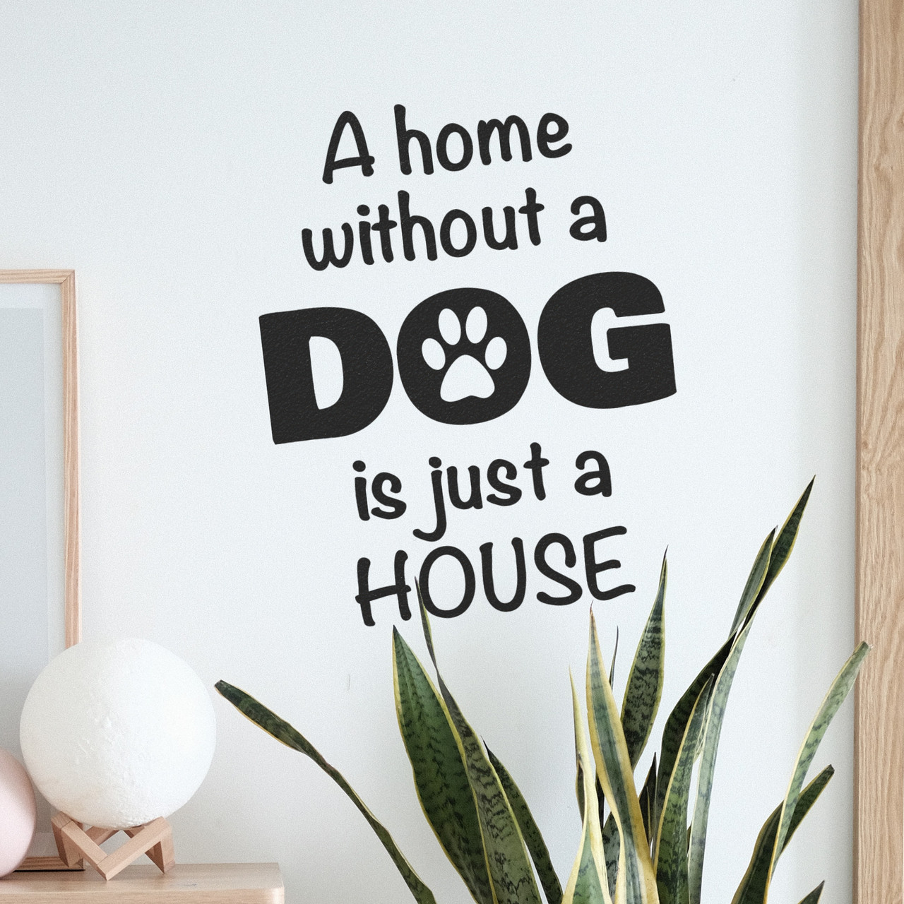 A Home Without A Dog Is Just A House - Wall Decor