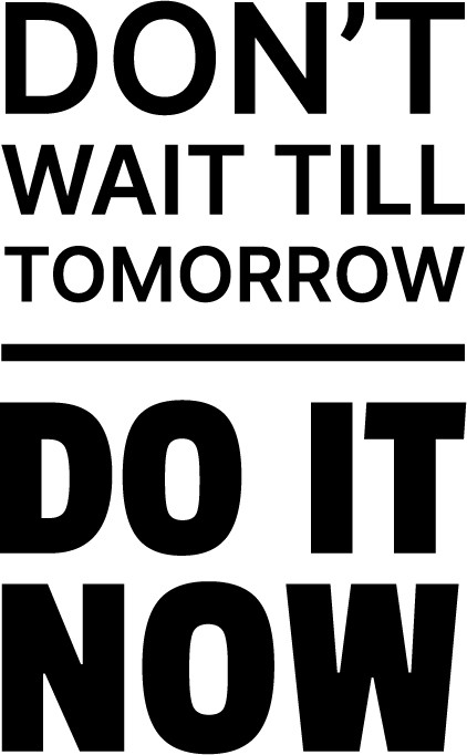 Don't Wait Till Tomorrow Do It Now - Wall Decor