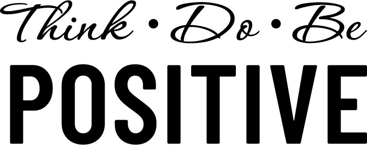 Think Positive, Do Positive, Be Positive - Wall Decor