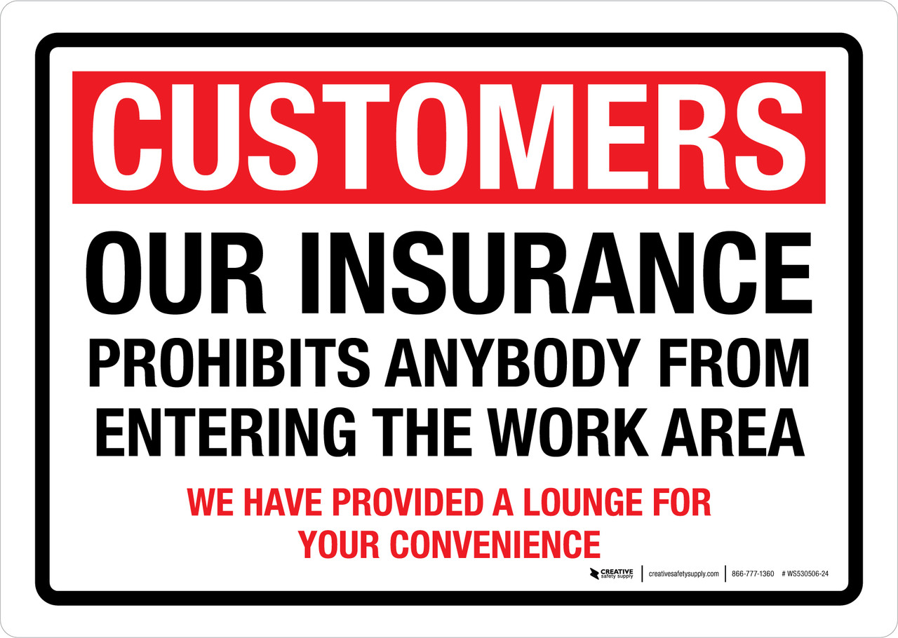 Customers - Our Insurance Prohibits Anybody From Entering The Work Area ...