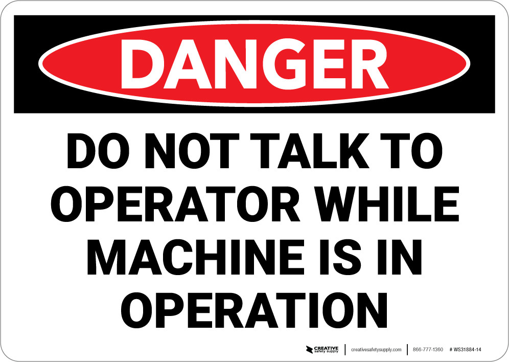 Danger: Hazard Do Not Talk To Operator while Machine is in Operation ...