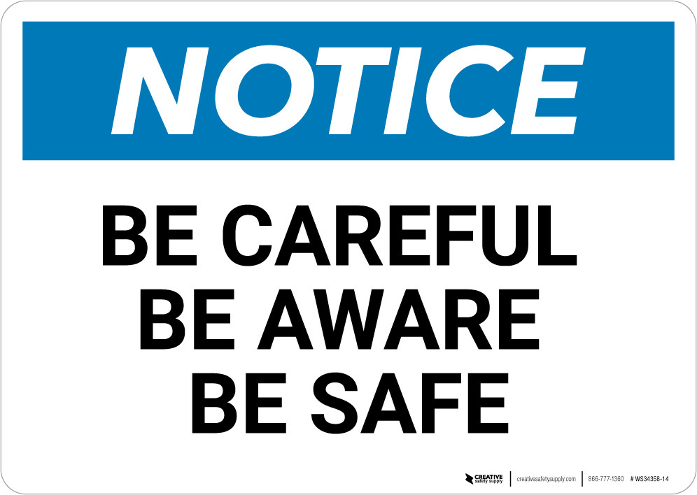 Notice: Be Careful Be Aware Be Safe - Wall Sign | Creative Safety Supply