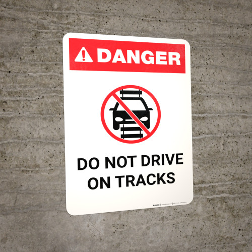 Danger: Do Not Drive on Tracks Light Rail ANSI Portrait - Wall Sign ...
