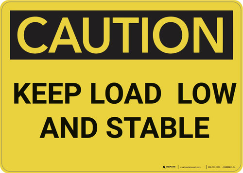 Caution: Keep Load Low And Stable - Wall Sign