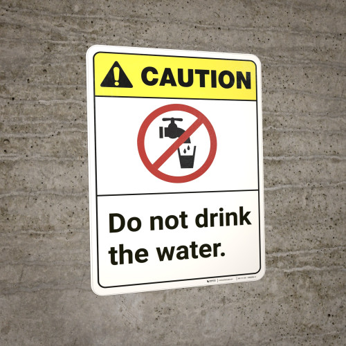 Caution: Do Not Drink The Water ANSI - Wall Sign