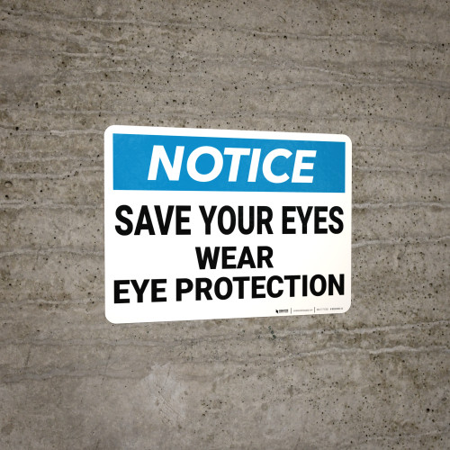 Notice: Save your Eyes Wear Eye Protection - Wall Sign