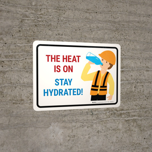 The Heat Is On, Stay Hydrated Landscape - Wall Sign | Creative Safety ...