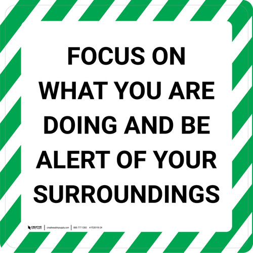 Focus On What You Are Doing and Be Alert of Your Surroundings - Floor Sign