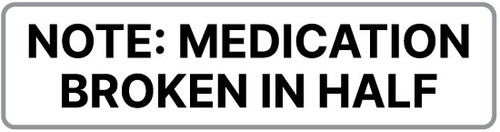 Note - Medication Broken In Half - Pharmaceutical Auxiliary Label