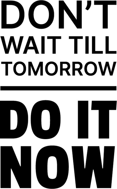 Don't Wait Till Tomorrow Do It Now - Wall Decor