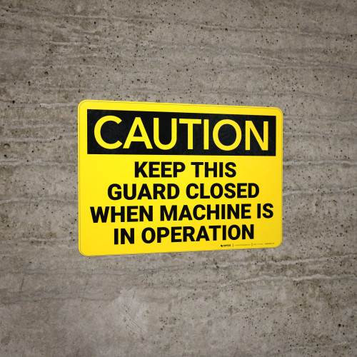 Caution: Keep Guard Closed Machine Operation - Wall Sign | Creative ...