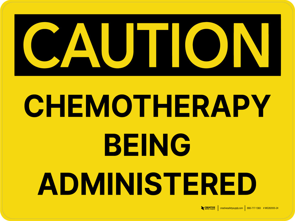 Caution: Chemotherapy Being Administered Landscape - Wall Sign ...
