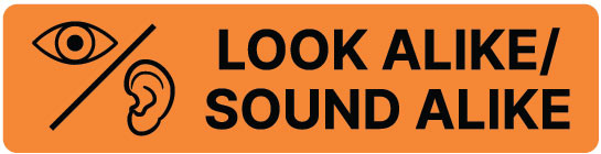 Look Alike Sound Alike - Pharmaceutical Auxiliary Label