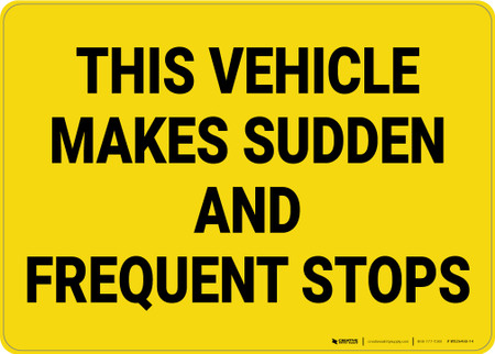 This Vehicle Makes Sudden and Frequent Stops Landscape - Wall Sign