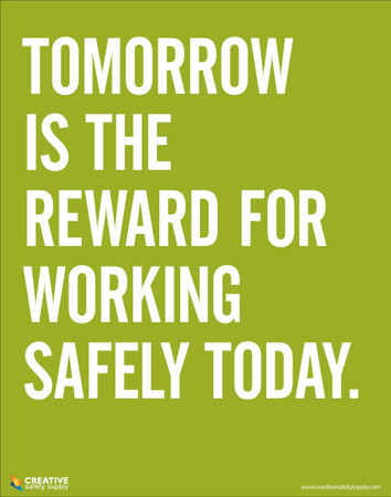 Tomorrow is the Reward for Working Safely Today- Safety Poster