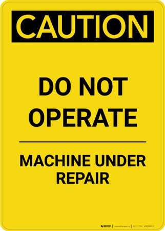 Caution: Do Not Operate Machine Under Repair - Portrait Wall Sign