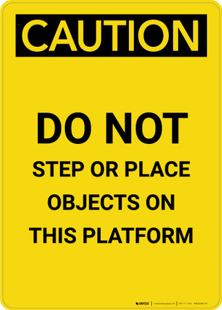 Caution: Do Not Step Or Place Objects On This Platform - Portrait Wall Sign