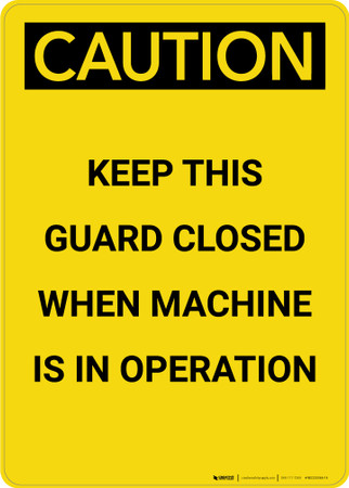 Caution: Keep Guard Closed Machine Operation - Portrait Wall Sign