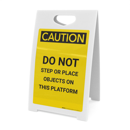 Caution: Do Not Step Or Place Objects On This Platform - A-Frame Sign