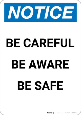 Notice: Be Careful Be Aware Be Safe - Portrait Wall Sign