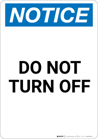 Notice: Do Not Turn Off - Portrait Wall Sign | Creative Safety Supply