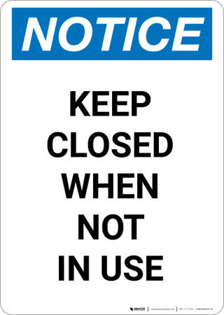 Notice: Keep Closed When Not In Use - Portrait Wall Sign