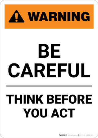 Warning: Be Careful - Think Before You Act - Portrait Wall Sign ...