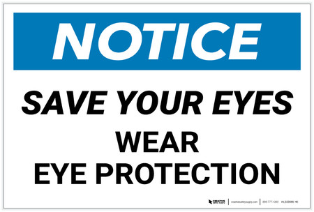 Notice: Save your Eyes Wear Eye Protection - Label | Creative Safety Supply
